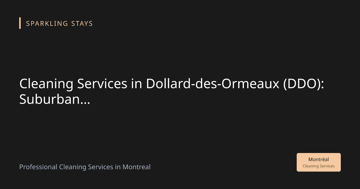 Cleaning Services in Dollard-des-Ormeaux (DDO): Suburban…